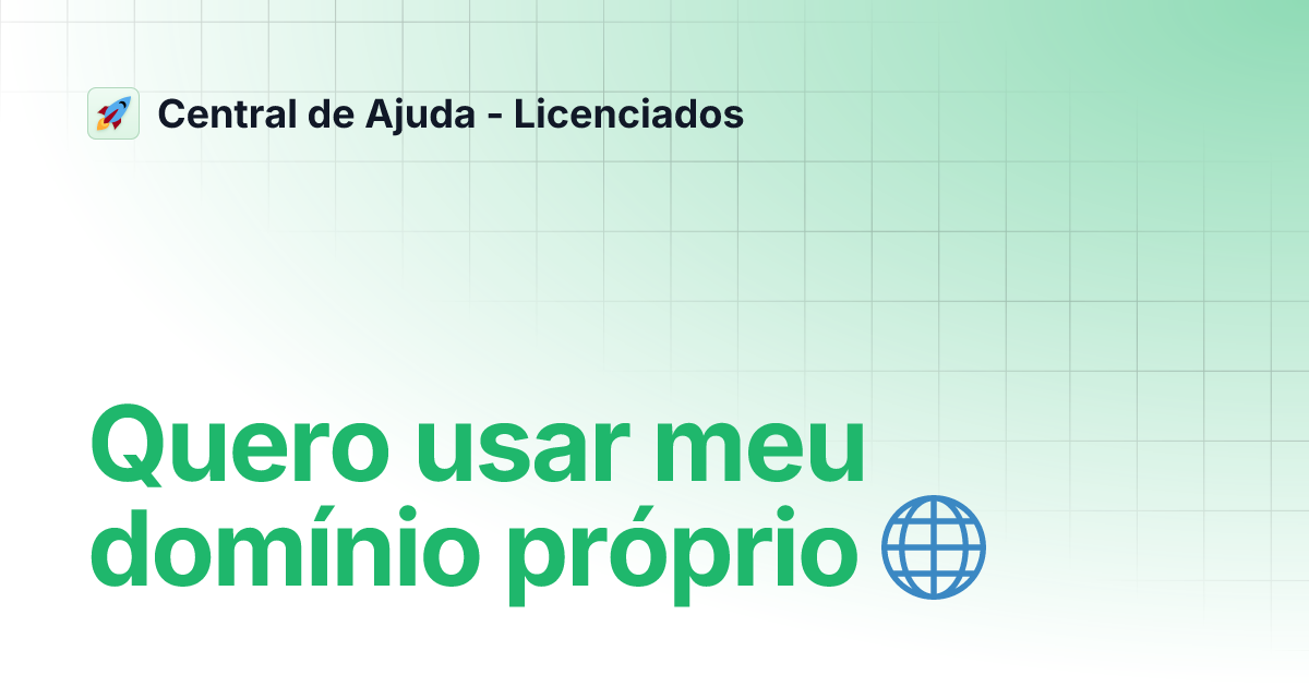 Quero usar meu domínio próprio 🌐 | Central de Ajuda - Licenciados